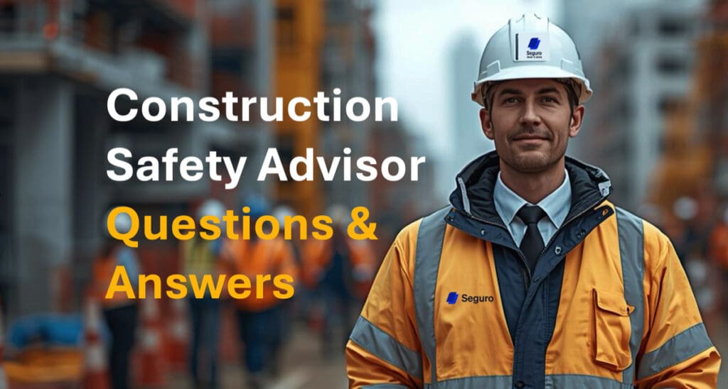 Construction safety advisor q&a - Seguro H&S Management